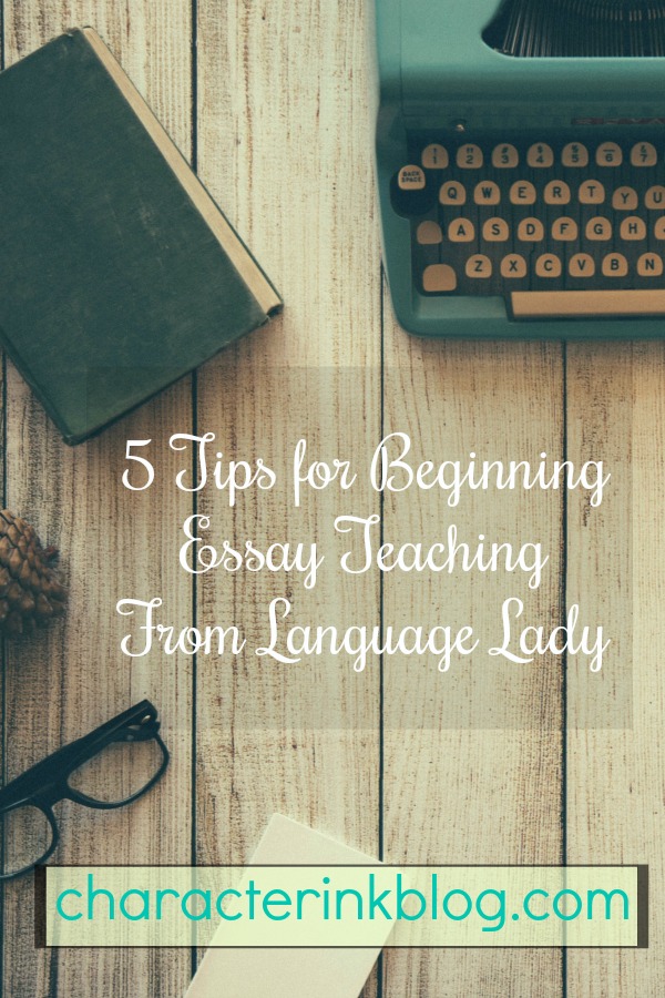 5 Tips for Beginning Essay Teaching From Language Lady - Character Ink